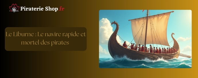 Le Liburne : Le navire rapide et mortel des pirates – Piraterie Shop